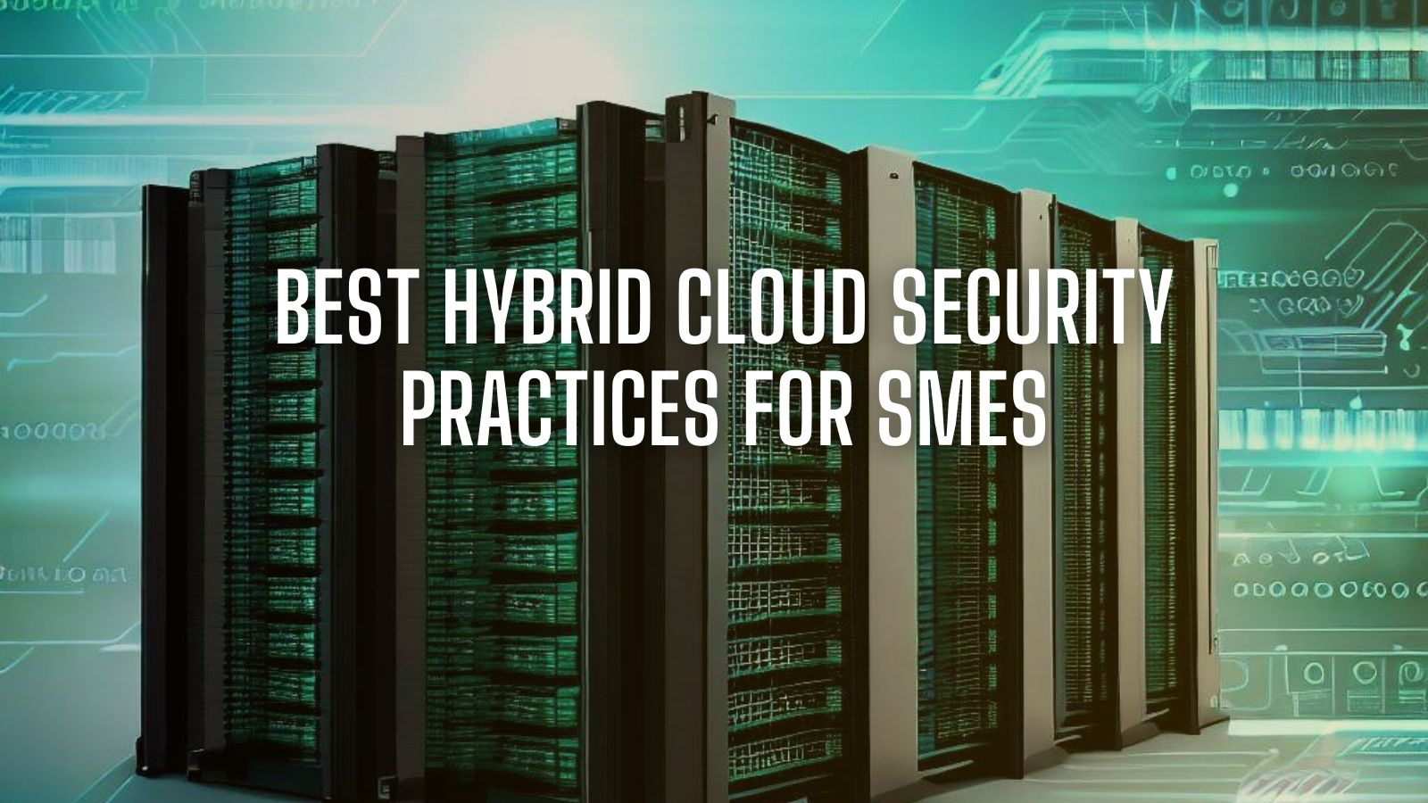 Hybrid Cloud Security for Small Businesses: Safeguarding Your Digital
